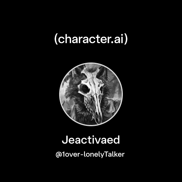 Jeactivaed (@1over-lonelyTalker) | character.ai | AI Chat, Reimagined ...