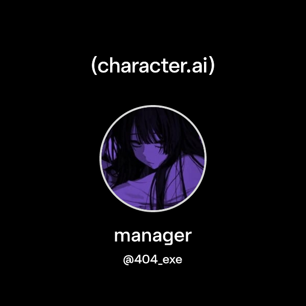 manager (@404_exe) | character.ai | AI Chat, Reimagined–Your Words ...