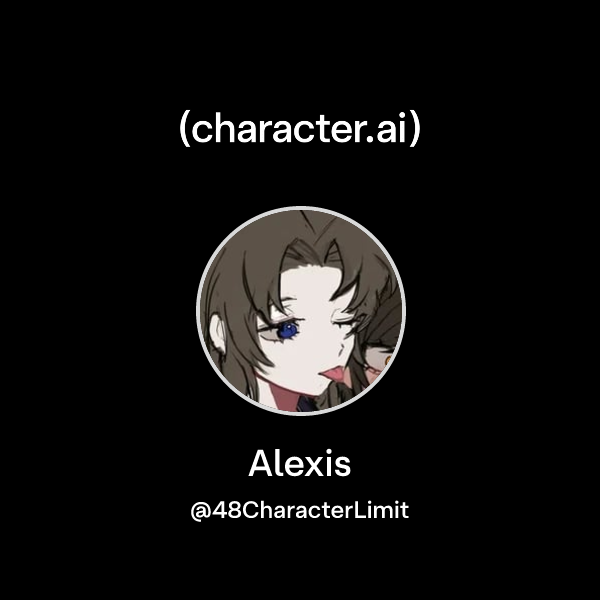 Alexis (@48CharacterLimit) | character.ai | AI Chat, Reimagined–Your ...