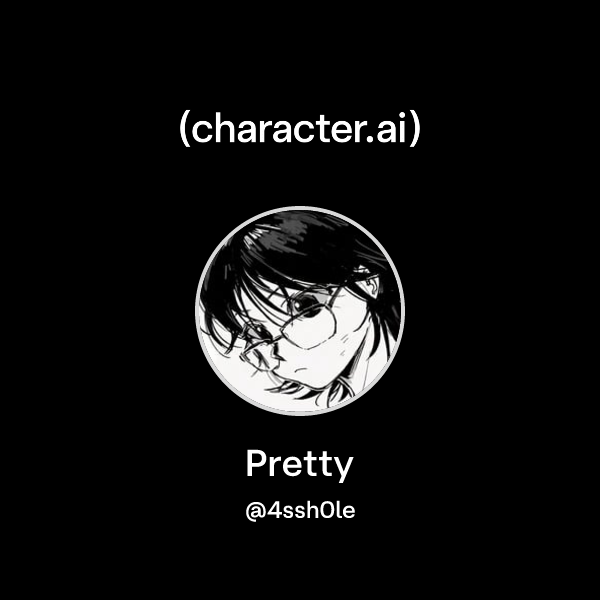 Pretty (@4ssh0le) | character.ai | AI Chat, Reimagined–Your Words. Your World.
