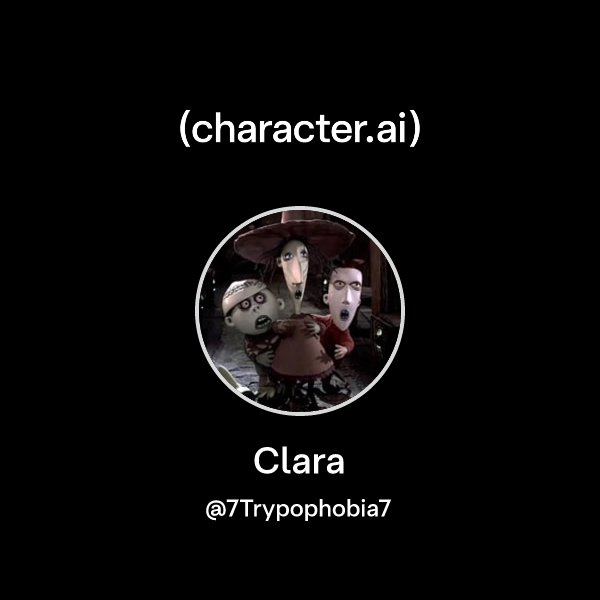 Clara (@7Trypophobia7) | character.ai | Personalized AI for every ...