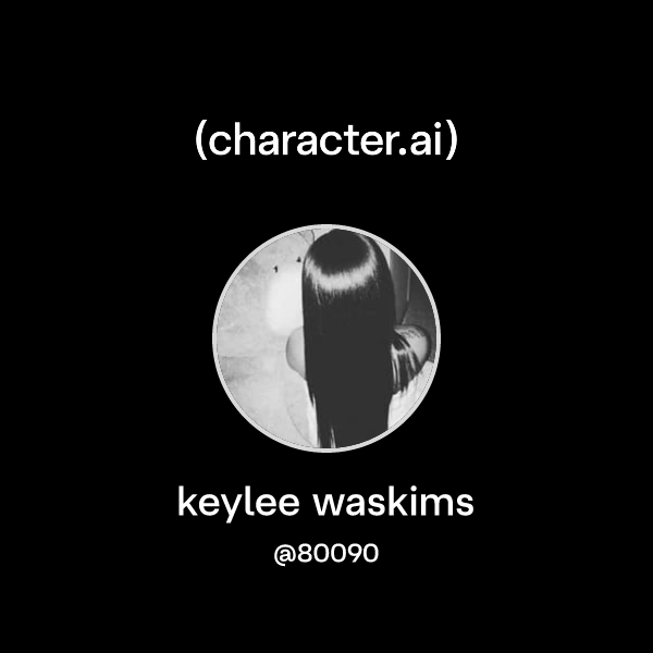 keylee waskims (@80090) | character.ai | AI Chat, Reimagined–Your Words ...