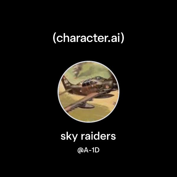 sky raiders (@A-1D) | character.ai | AI Chat, Reimagined–Your Words ...