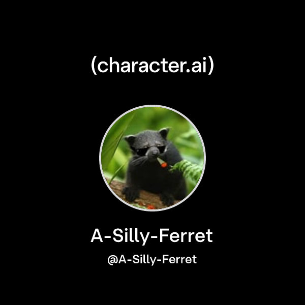 A-Silly-Ferret (@A-Silly-Ferret) | character.ai | AI Chat, Reimagined ...