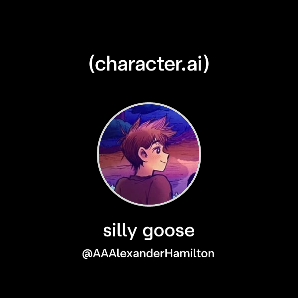 silly goose (@AAAlexanderHamilton) | character.ai | AI Chat, Reimagined ...