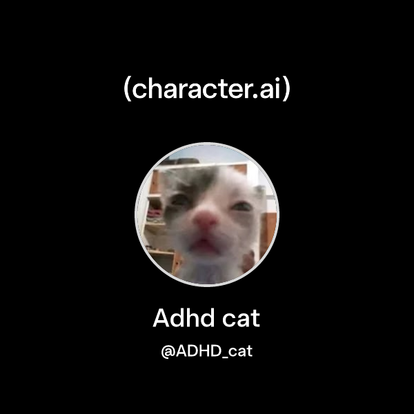 Adhd cat (@ADHD_cat) | character.ai | AI Chat, Reimagined–Your Words. Your World.
