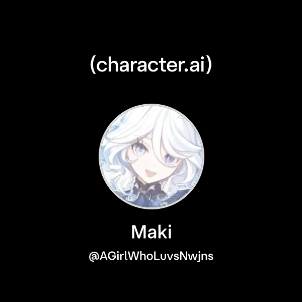 Maki (@AGirlWhoLuvsNwjns) | character.ai | AI Chat, Reimagined–Your ...