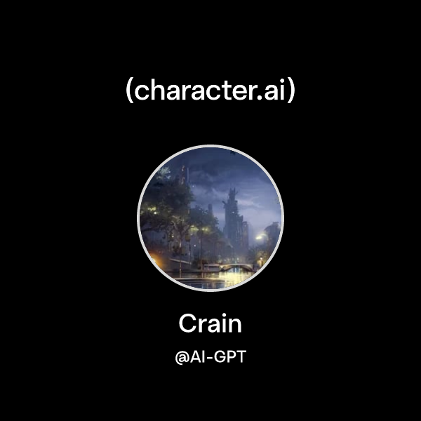Crain (@AI-GPT) | character.ai | AI Chat, Reimagined–Your Words. Your World.