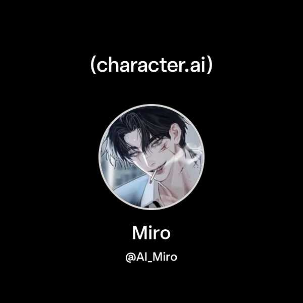 Miro (@AI_Miro) | character.ai | AI Chat, Reimagined–Your Words. Your ...