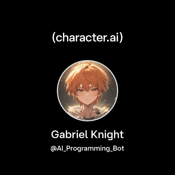 Gabriel Knight (@AI_Programming_Bot) | character.ai | AI Chat, Reimagined–Your Words. Your World.