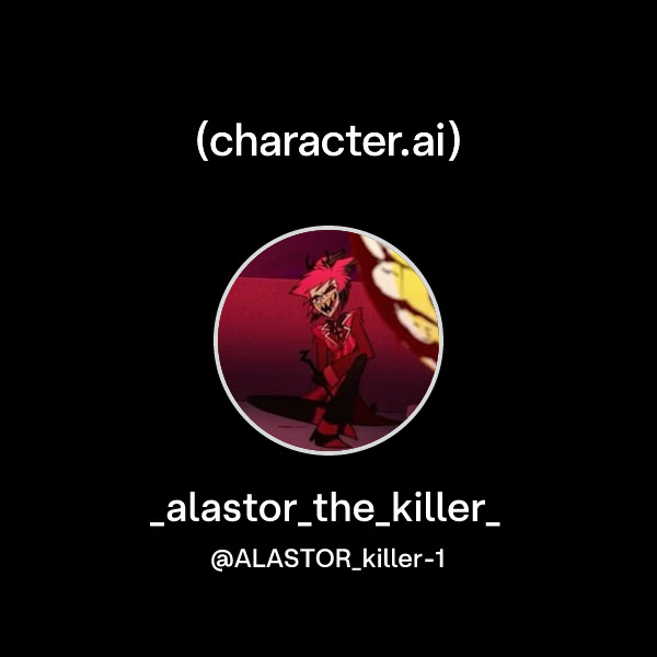 _alastor_the_killer_ (@ALASTOR_killer-1) | character.ai | Personalized ...