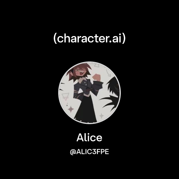 Alice (@ALIC3FPE) | character.ai | Personalized AI for every moment of ...