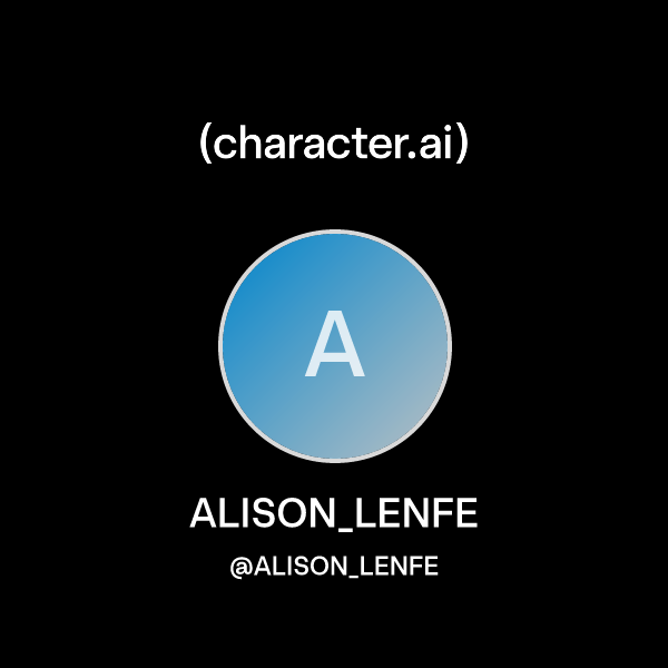 ALISON_LENFE (@ALISON_LENFE) | character.ai | Personalized AI for every ...