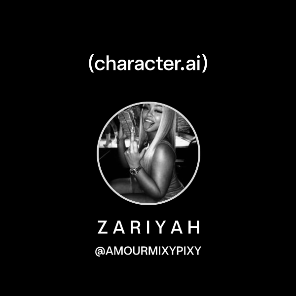 Z A R I Y A H (@AMOURMIXYPIXY) | character.ai | AI Chat, Reimagined–Your Words. Your World.