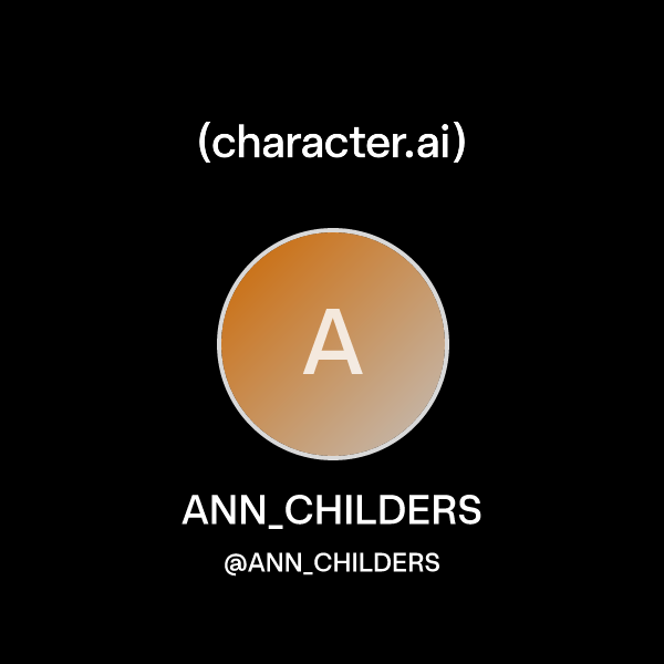ANN_CHILDERS (@ANN_CHILDERS) | character.ai | AI Chat, Reimagined–Your ...