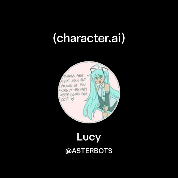 Lucy (@ASTERBOTS) | character.ai | AI Chat, Reimagined–Your Words. Your World.
