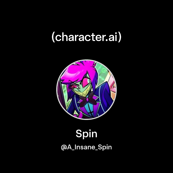 Spin (@A_Insane_Spin) | character.ai | AI Chat, Reimagined–Your Words ...
