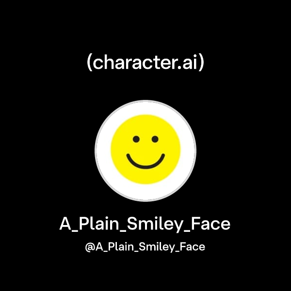 A_Plain_Smiley_Face (@A_Plain_Smiley_Face) | character.ai ...