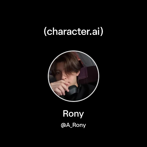 Rony (@A_Rony) | character.ai | AI Chat, Reimagined–Your Words. Your World.