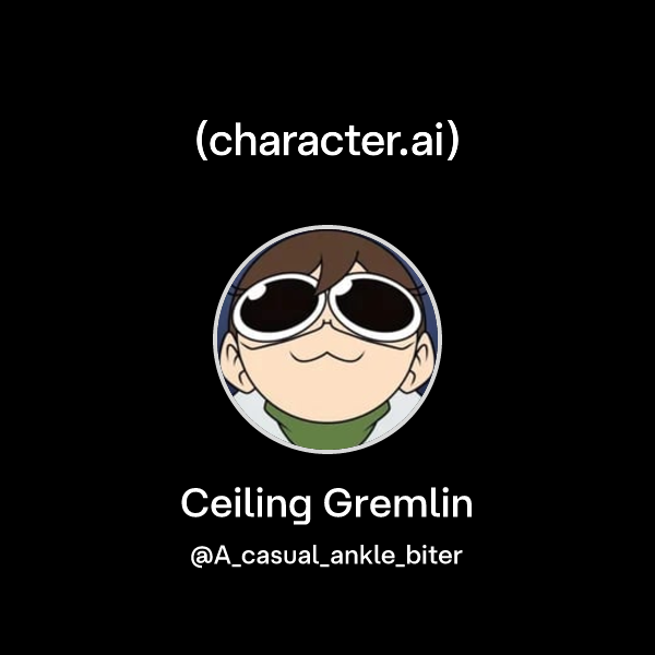 Ceiling Gremlin (@A_casual_ankle_biter) | character.ai | AI Chat ...