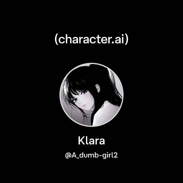 Klara (@A_dumb-girl2) | character.ai | Personalized AI for every moment of your day