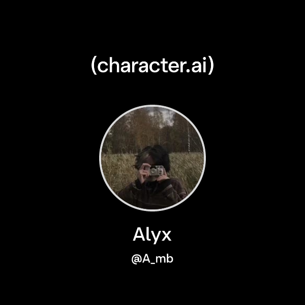 Alyx (@A_mb) | character.ai | AI Chat, Reimagined–Your Words. Your World.
