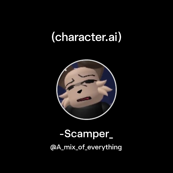 -Scamper_ (@A_mix_of_everything) | character.ai | AI Chat, Reimagined ...