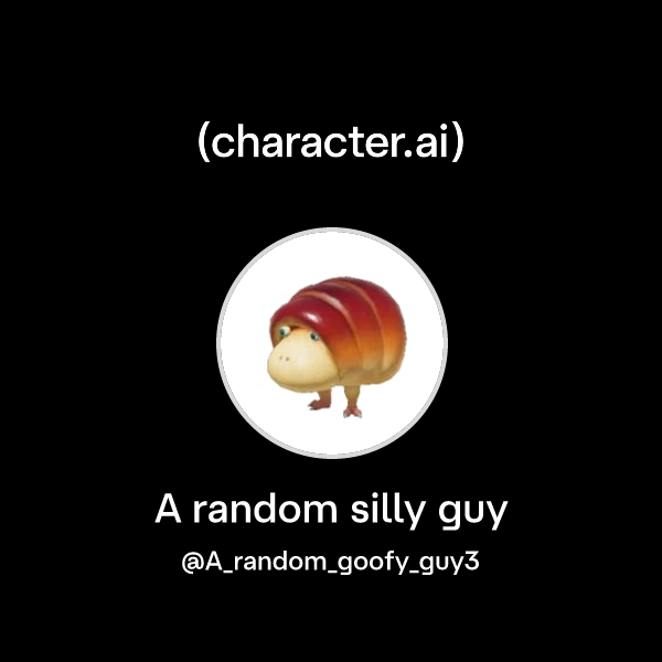 A random silly guy (@A_random_goofy_guy3) | character.ai | AI Chat ...