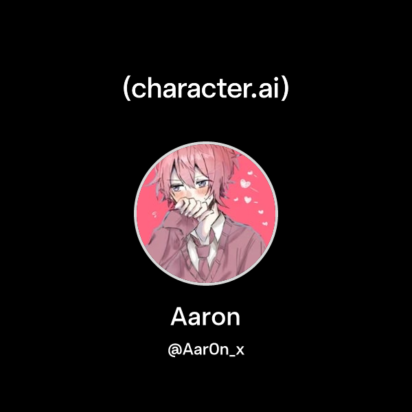 Aaron (@Aar0n_x) | character.ai | Personalized AI for every moment of your day
