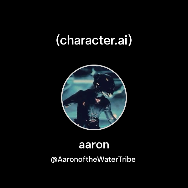 aaron (@AaronoftheWaterTribe) | character.ai | AI Chat, Reimagined–Your ...