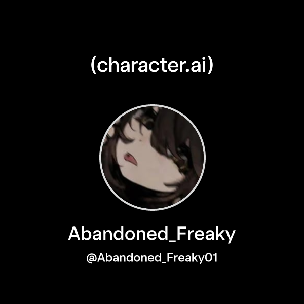 Abandoned_Freaky (@Abandoned_Freaky01) | character.ai | AI Chat ...