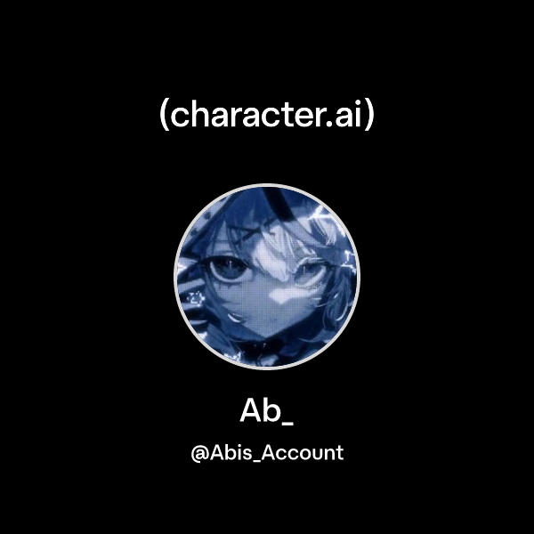Ab_ (@Abis_Account) | character.ai | AI Chat, Reimagined–Your Words. Your World.