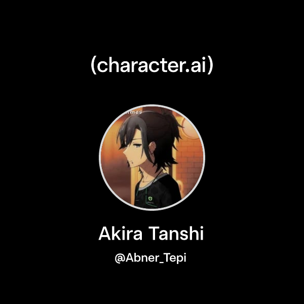 Akira Tanshi (@Abner_Tepi) | character.ai | Personalized AI for every moment of your day