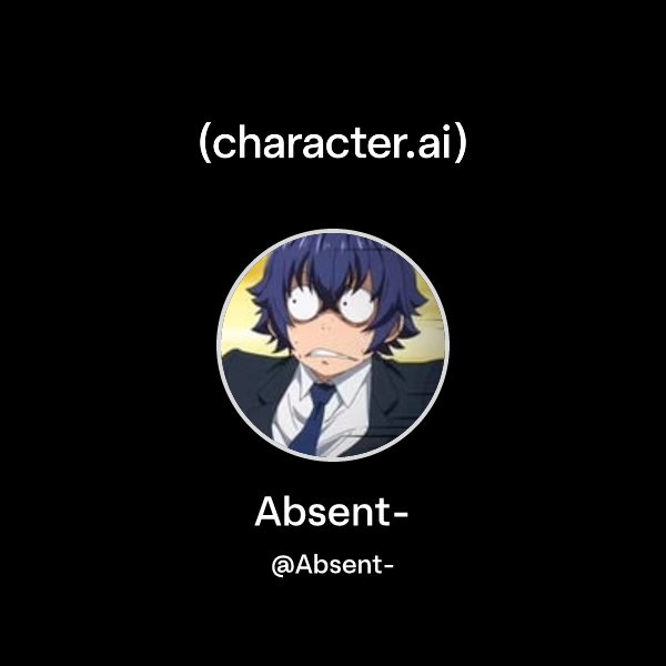 Absent- (@Absent-) | character.ai | AI Chat, Reimagined–Your Words ...