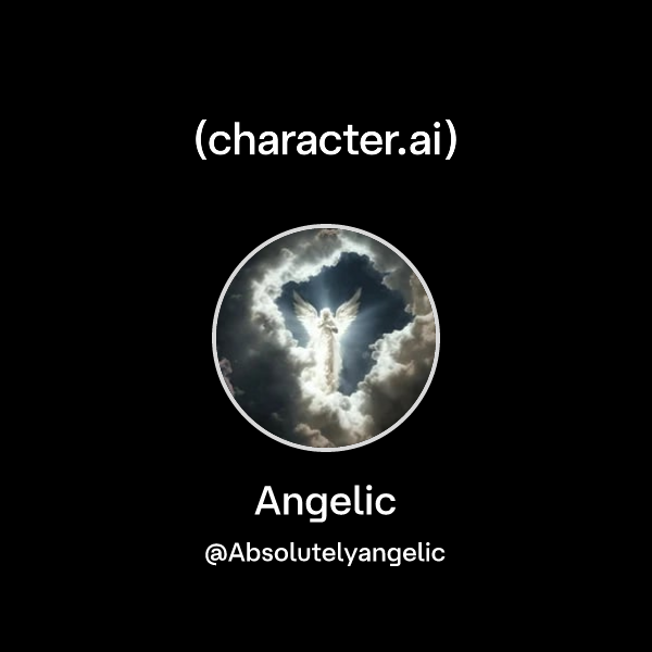 Angelic (@Absolutelyangelic) | character.ai | Personalized AI for every ...
