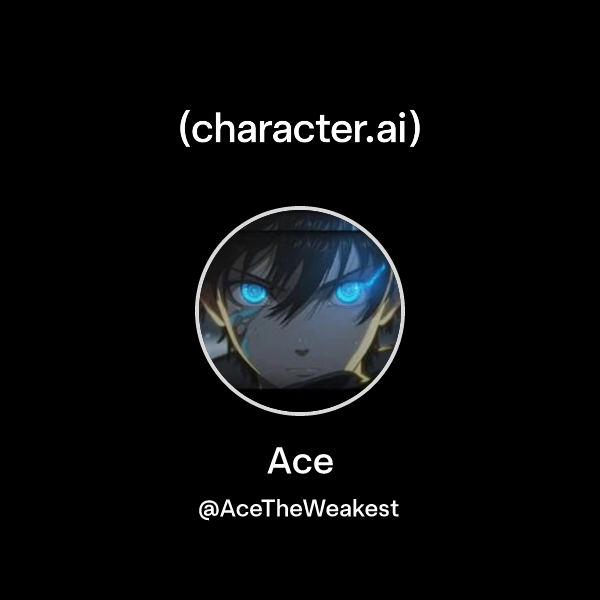 Ace (@AceTheWeakest) | character.ai | Personalized AI for every moment ...