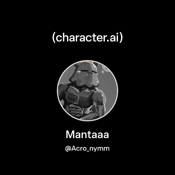 Mantaaa (@Acro_nymm) | character.ai | Personalized AI for every moment ...