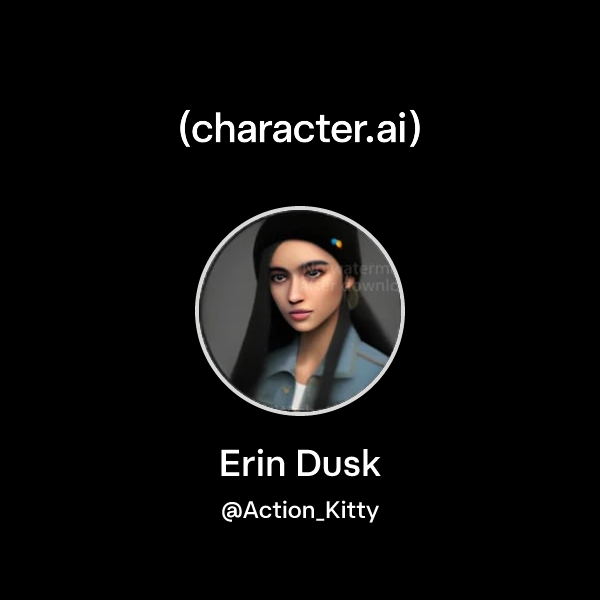 Erin Dusk (@Action_Kitty) | character.ai | AI Chat, Reimagined–Your ...