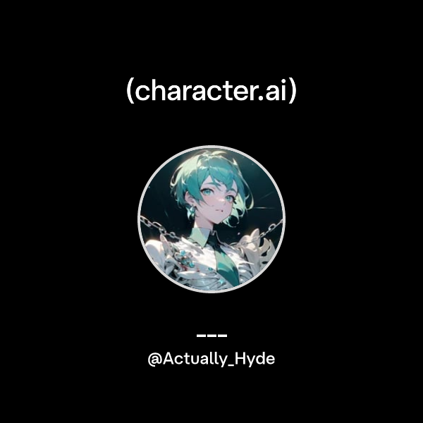 Actually_Hyde) | character.ai | AI Chat, Reimagined–Your Words. Your World.