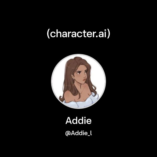 Addie (@Addie_l) | character.ai | AI Chat, Reimagined–Your Words. Your ...