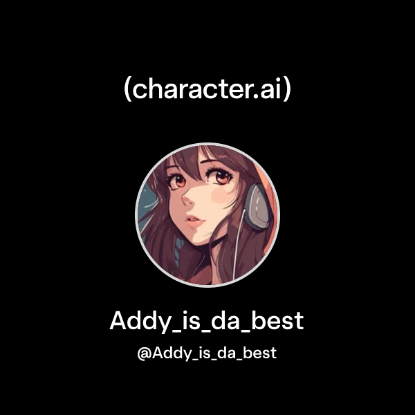 Addy_is_da_best (@Addy_is_da_best) | character.ai | AI Chat, Reimagined ...