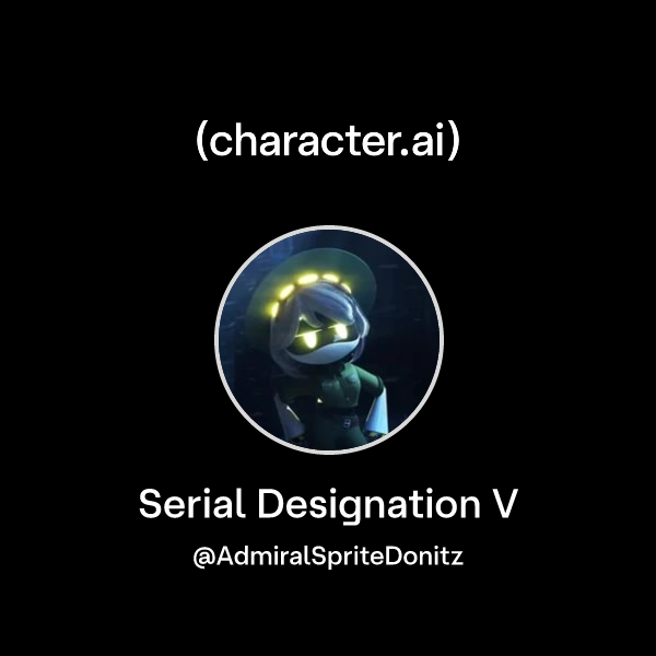Serial Designation V (@AdmiralSpriteDonitz) | character.ai | AI Chat ...