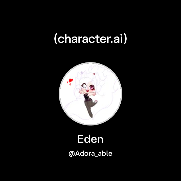 Eden (@Adora_able) | character.ai | AI Chat, Reimagined–Your Words ...