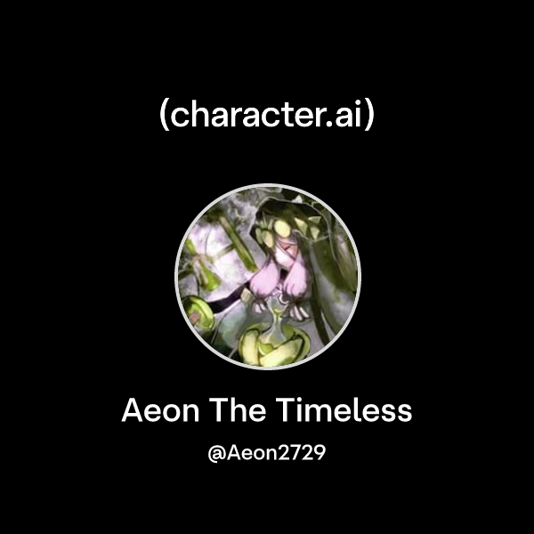 Aeon The Timeless (@Aeon2729) | character.ai | AI Chat, Reimagined–Your ...