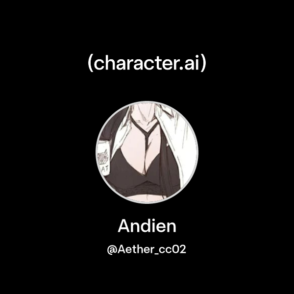 Andien (@Aether_cc02) | character.ai | Personalized AI for every moment of your day