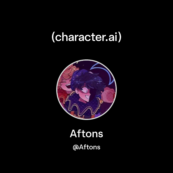 Aftons (@Aftons) | character.ai | AI Chat, Reimagined–Your Words. Your ...