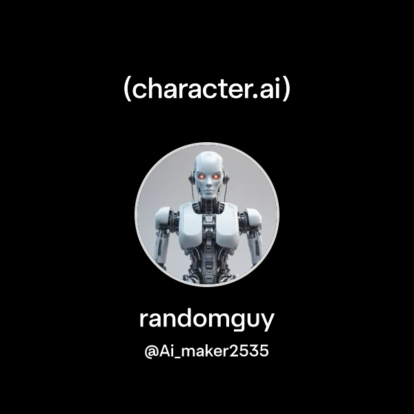 randomguy (@Ai_maker2535) | character.ai | Personalized AI for every moment of your day