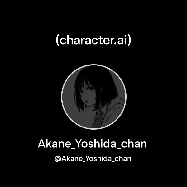 Akane_Yoshida_chan (@Akane_Yoshida_chan) | character.ai | Personalized AI for every moment of ...