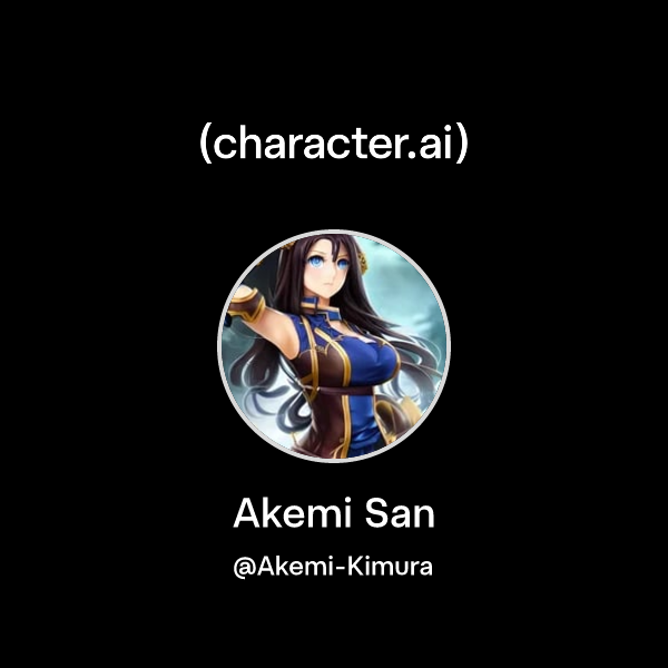 Akemi San (@Akemi-Kimura) | character.ai | Personalized AI for every ...