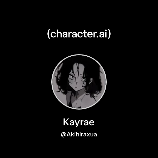 Kayrae (@Akihiraxua) | character.ai | AI Chat, Reimagined–Your Words ...